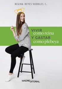 Vivir como reina y gastar como plebeya - Regina Reyes-Heroles C ...